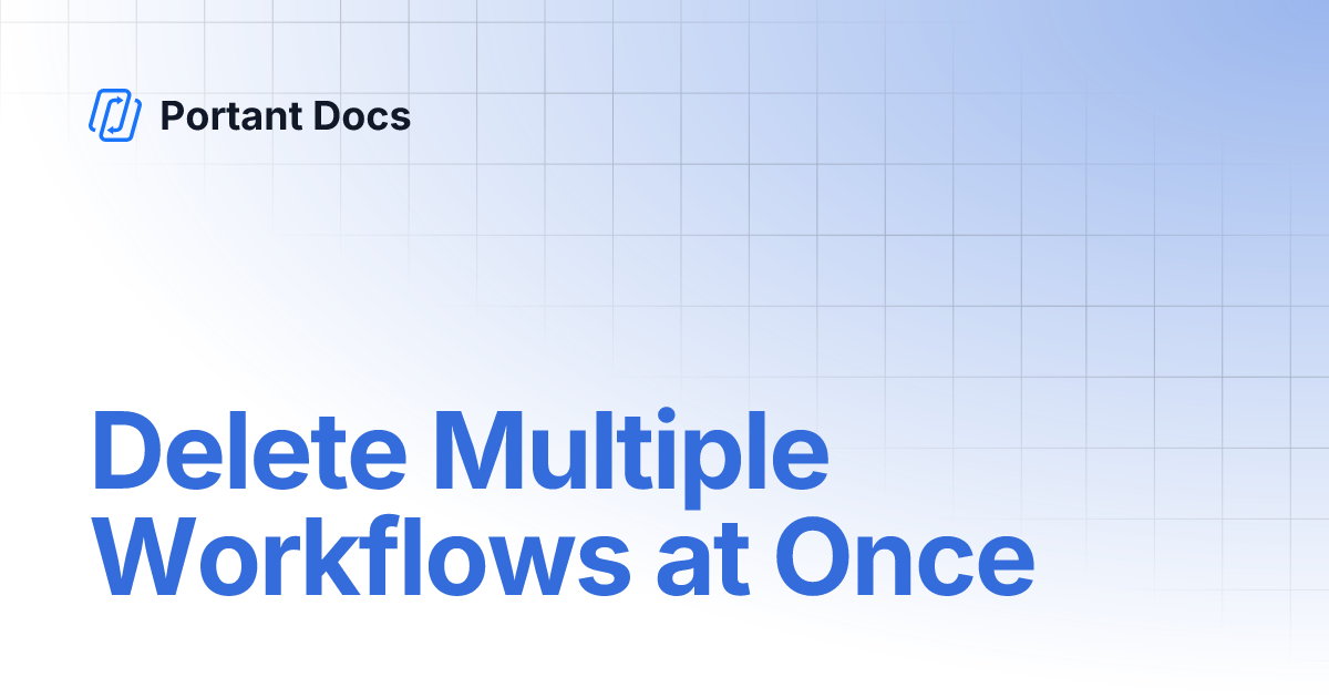 Delete Multiple Workflows at Once | Portant Docs