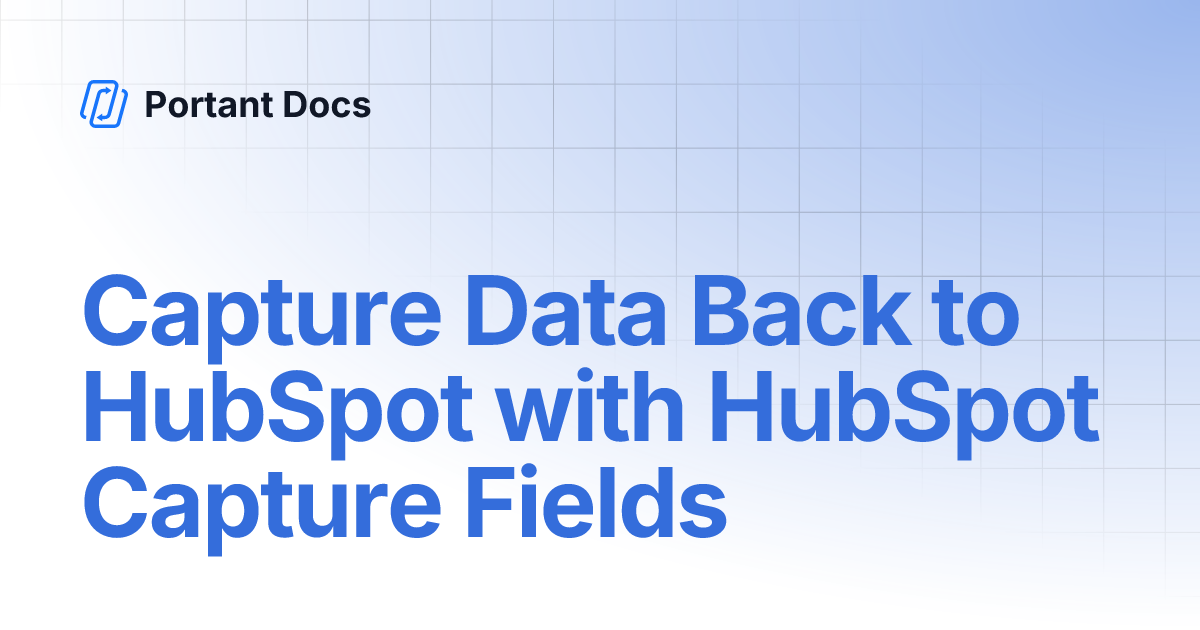 Capture Data Back to HubSpot with HubSpot Capture Fields | Portant Docs