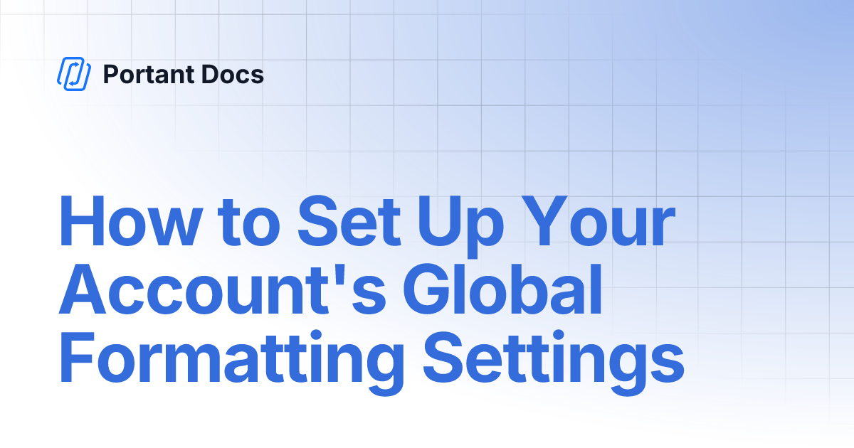 How to Set Up Your Account's Global Formatting Settings | Portant Docs