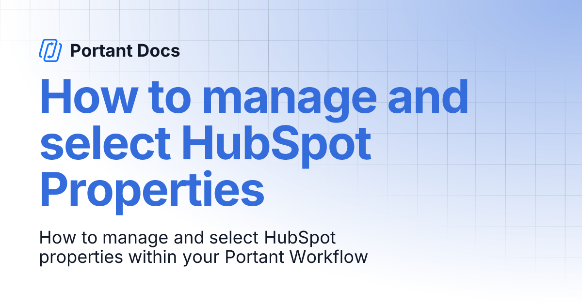 How to manage and select HubSpot Properties | Portant Docs
