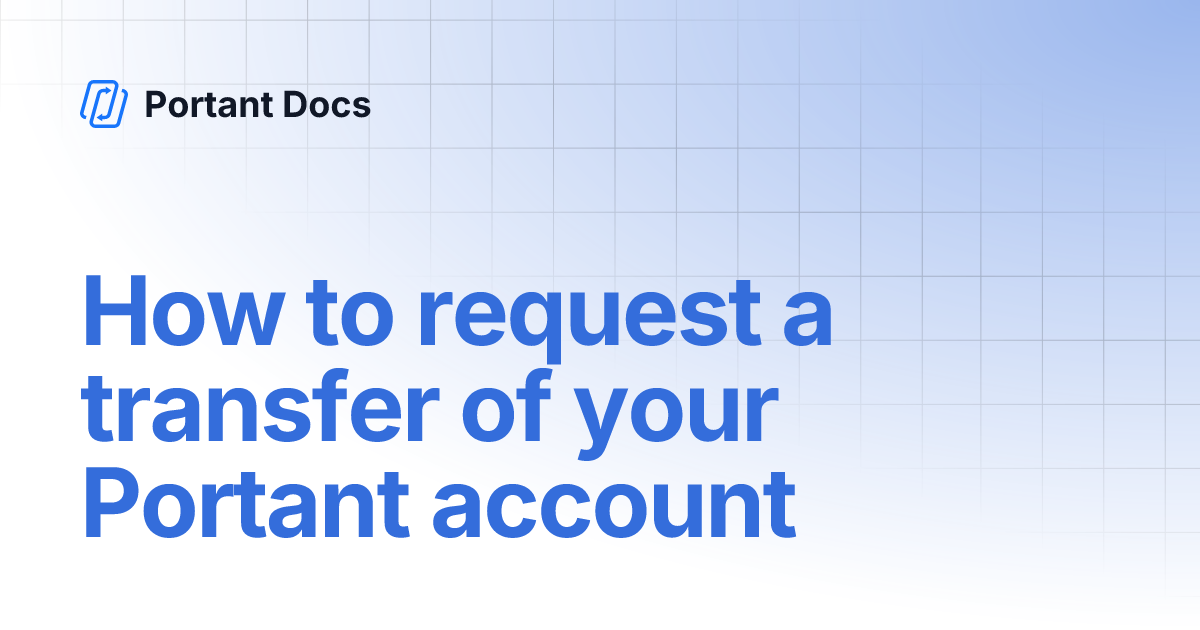 How to request a transfer of your Portant account | Portant Docs