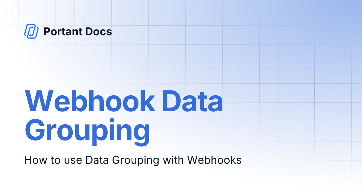 Webhook Data Grouping | Portant Docs